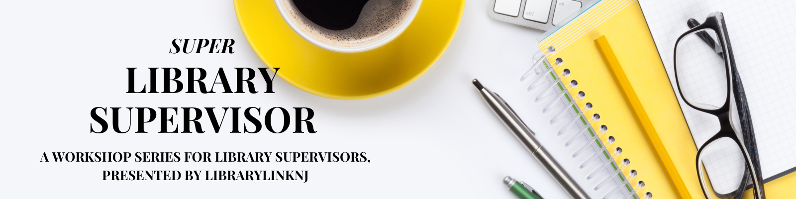Super Library Supervisors Workshop, Spring 2024 (FY24) | LibraryLinkNJ